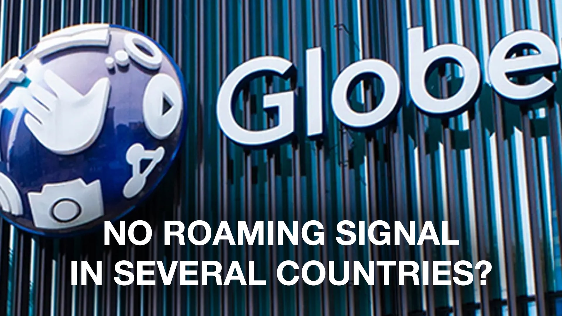Globe Roaming Users Abroad Report Widespread Signal Loss, Seek Urgent ...